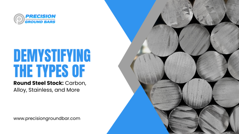 Exploring Types of Round Steel Stock - Carbon, Alloy, Stainless, and More